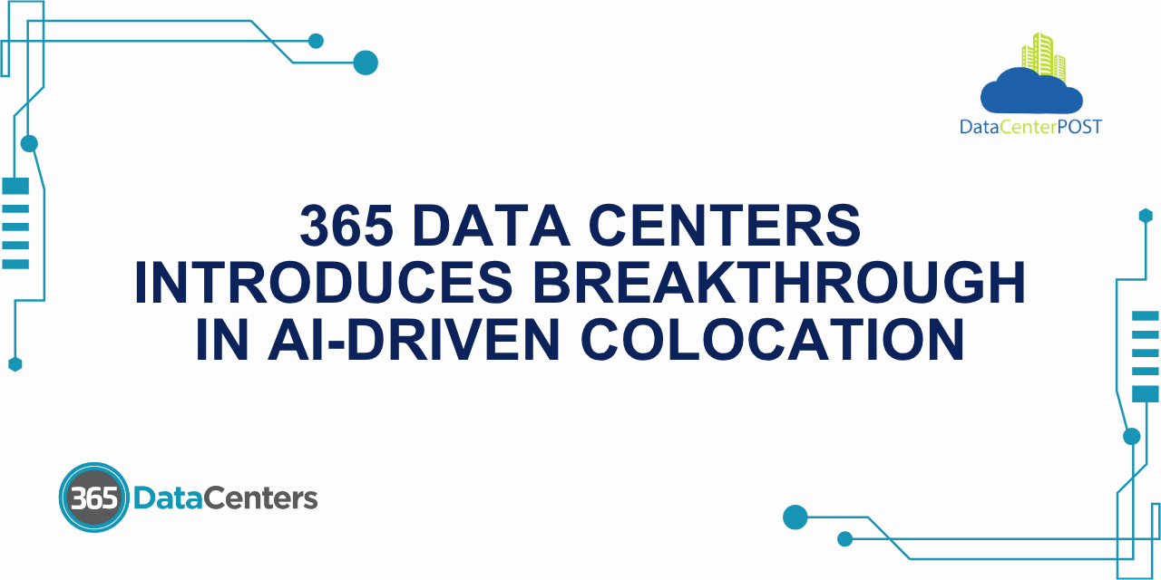 365 Data Centers Introduces Breakthrough in AI-Driven Colocation - Data Center POST