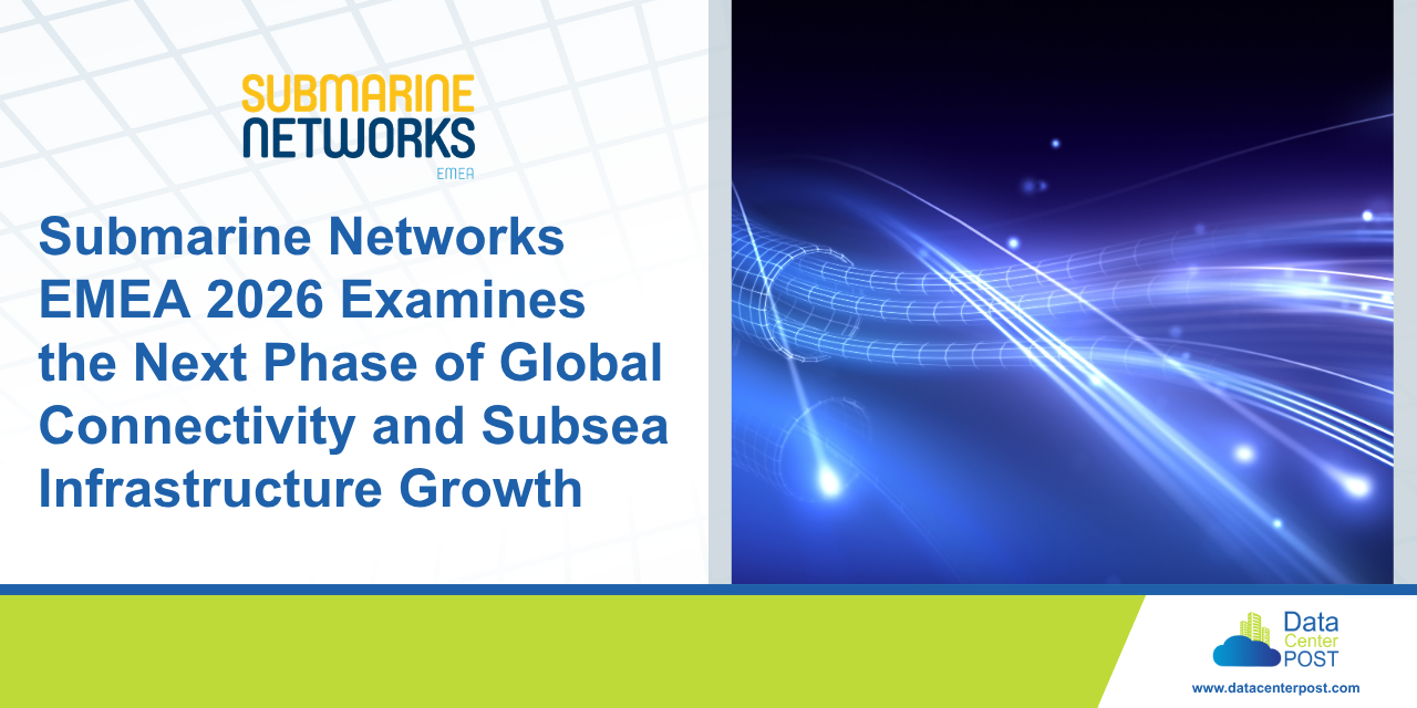 Submarine Networks EMEA 2026 Examines the Next Phase of Global ...